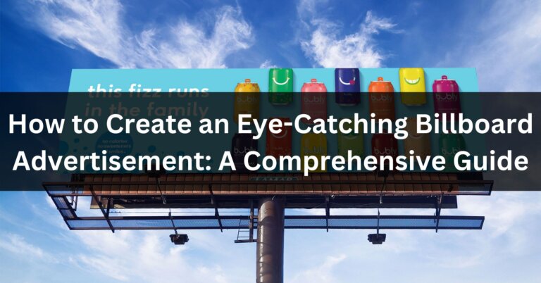 How to Create Eye-Catching Billboard Advertisement: A Full Guide